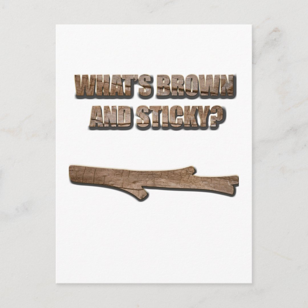 What's Brown and Sticky Joke Postcard | Zazzle