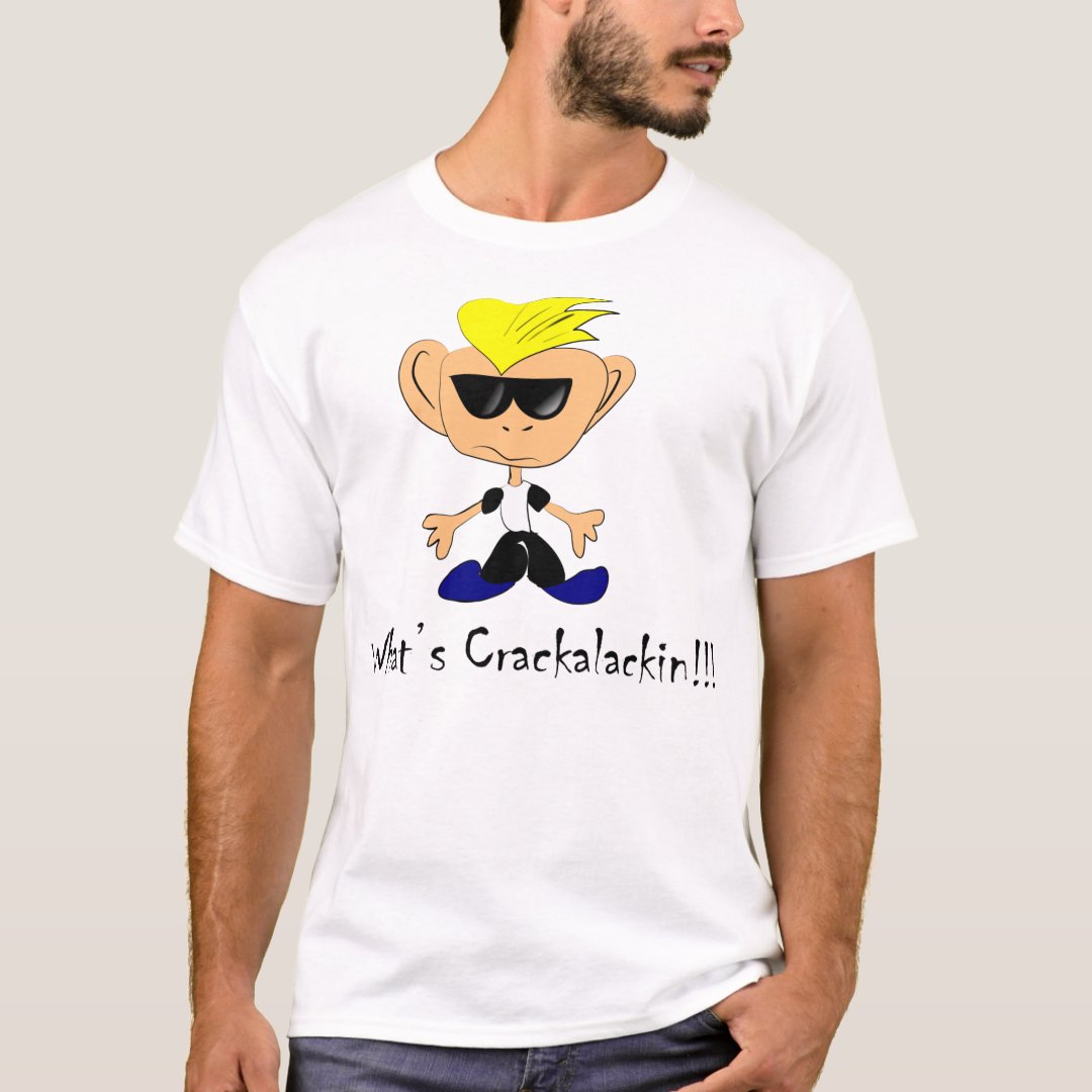 What's Crackalackin T Shirt | Zazzle
