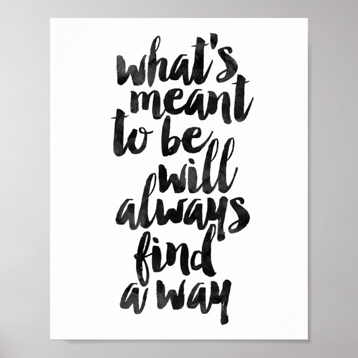 What's Meant To Be Will Always Find A Way Poster | Zazzle