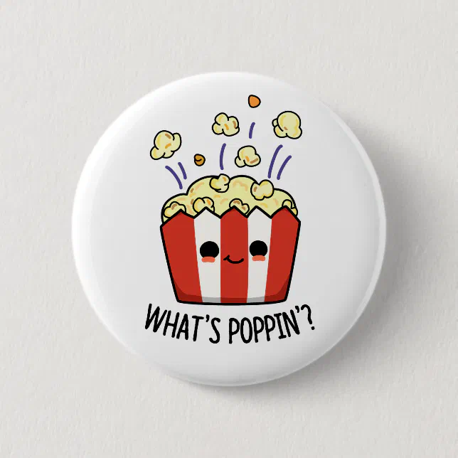 What's Poppin Funny Popcorn Pun Button | Zazzle