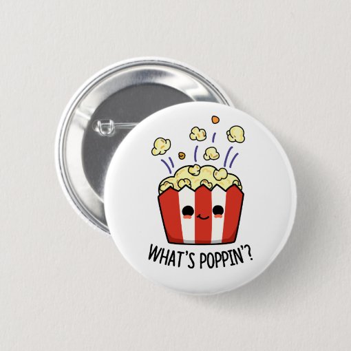 What's Poppin Funny Popcorn Pun Button | Zazzle