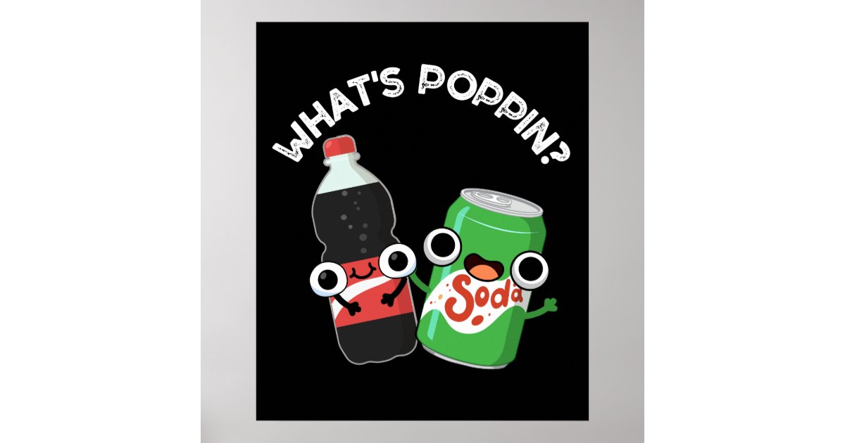 What's Poppin Funny Soda Pop Pun Dark BG Poster | Zazzle