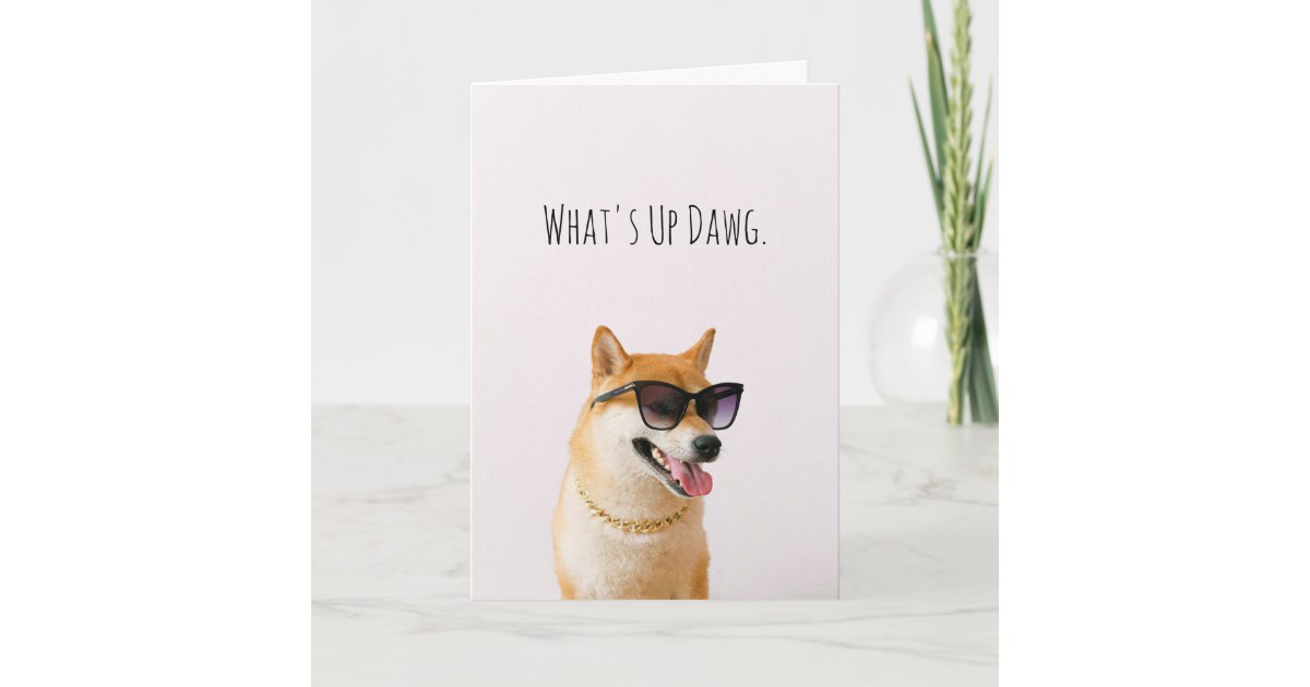 What's Up Dawg Dog Funny Thinking of You Friend Card | Zazzle
