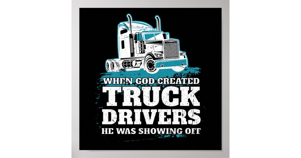 When God Created Truck Drivers Funny Poster | Zazzle