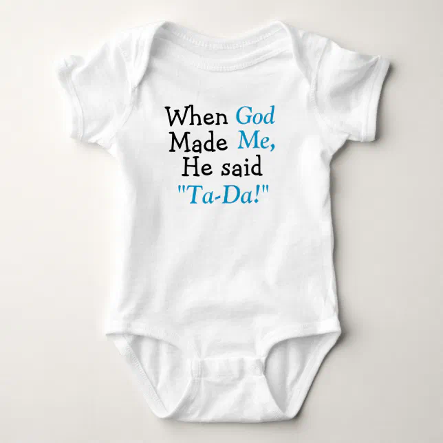 When God Made Me He said Ta-Da Baby Bodysuit | Zazzle