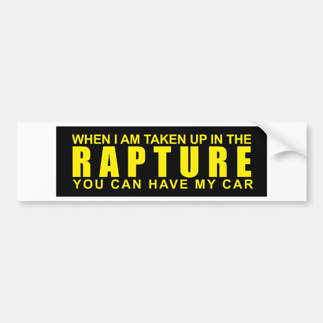 When I Am Taken Up In The Rapture... Bumper Sticker | Zazzle
