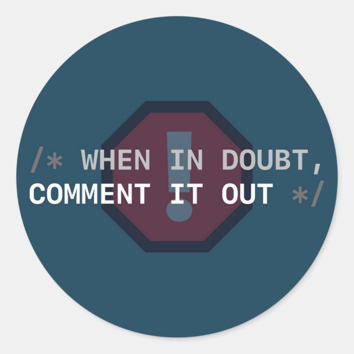 When in Doubt, Comment It Out Sticker | Zazzle.com