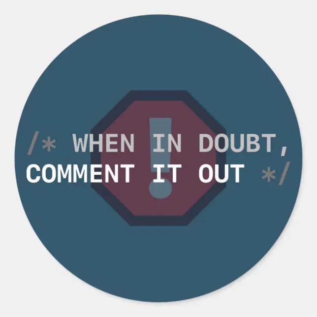 When in Doubt, Comment It Out Sticker | Zazzle