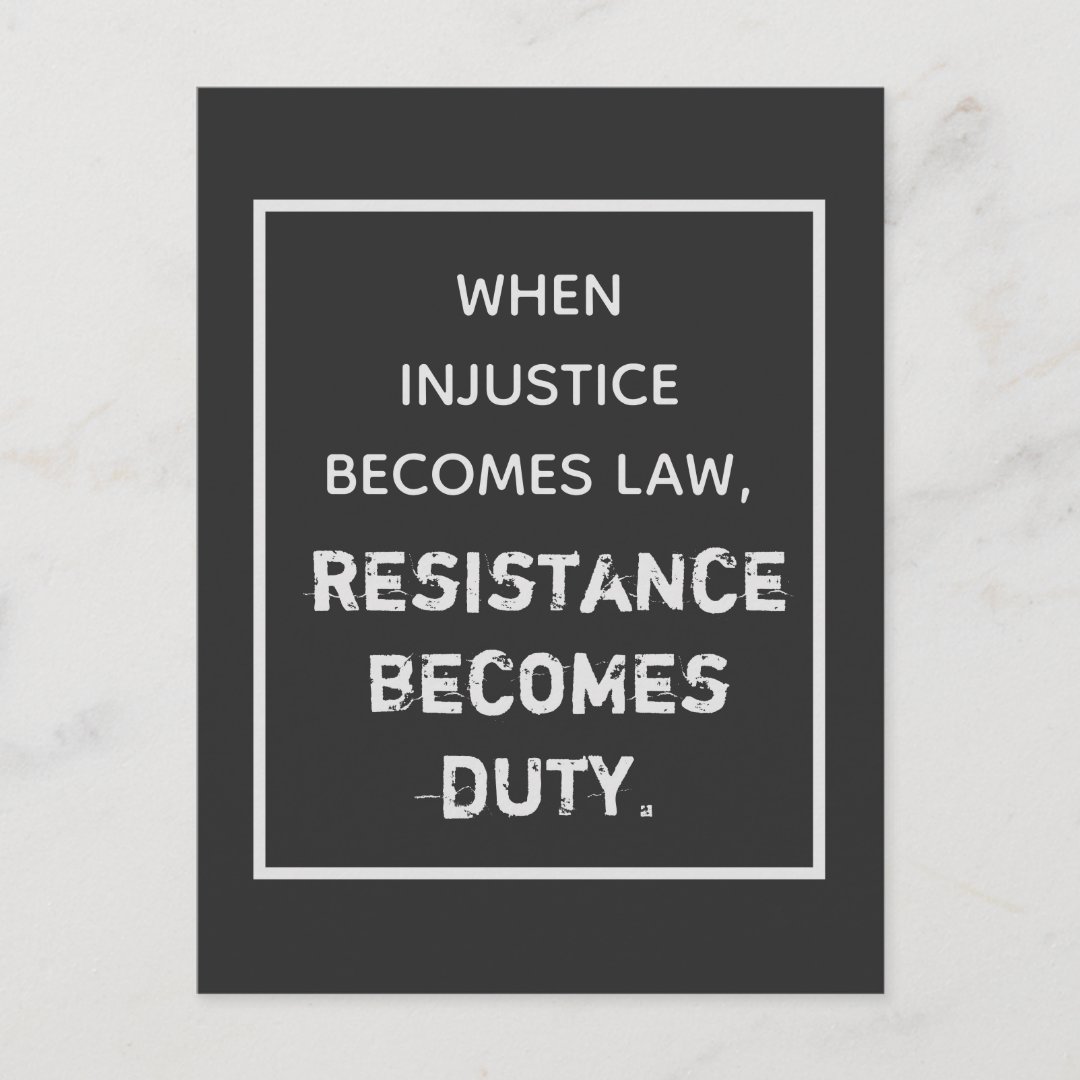 When injustice becomes law, resistance is duty postcard | Zazzle