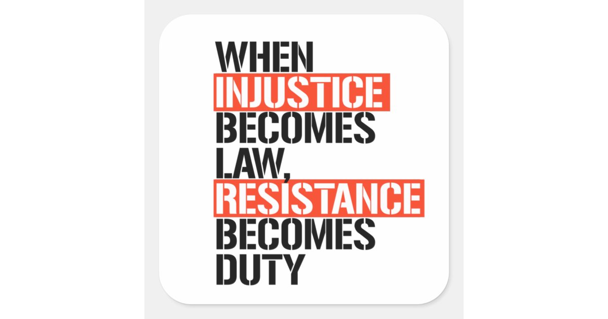 When injustice becomes law square sticker | Zazzle