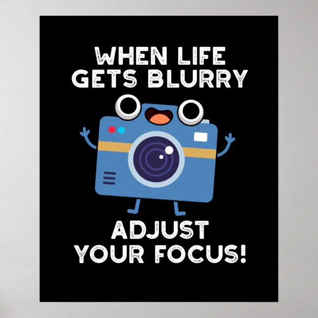 When Life Gets Blurry Adjust Your Focus Camera Pun Poster | Zazzle