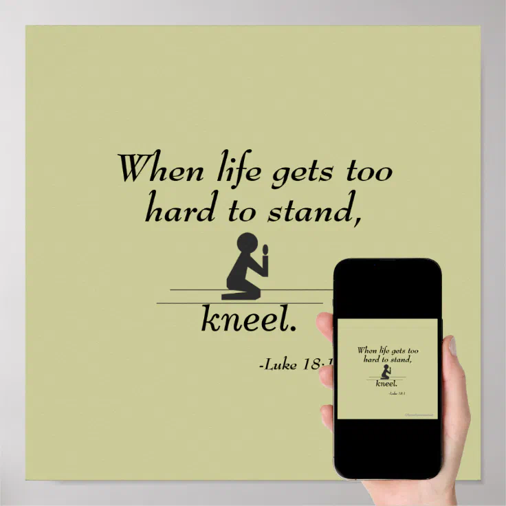 When life gets too hard to stand, KNEEL Poster | Zazzle