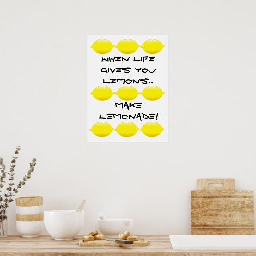 When life gives you Lemons...make Lemonade! Poster | Zazzle