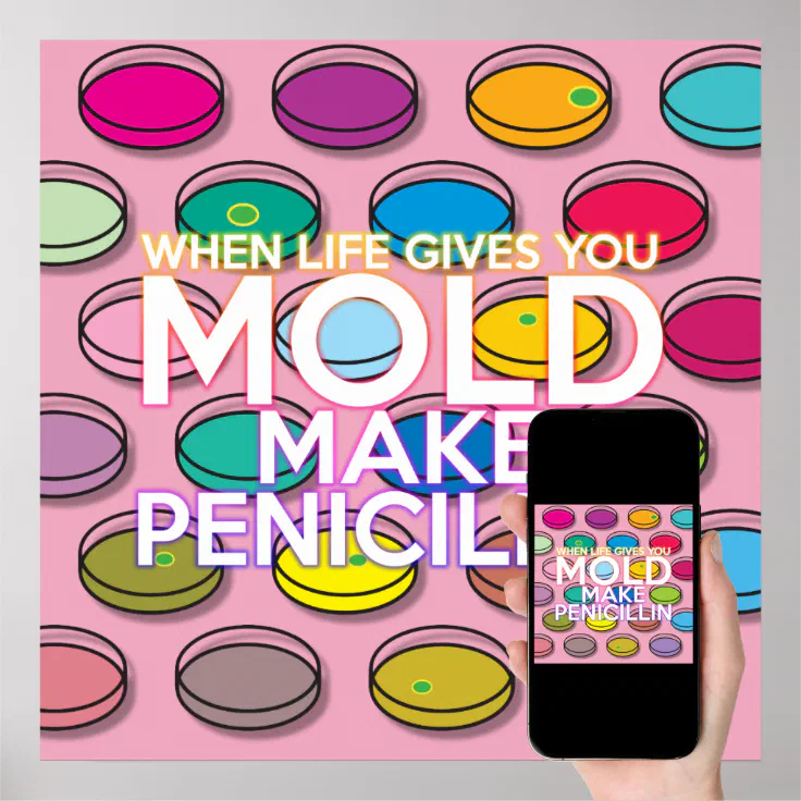 When Life Gives You Mold Positive Science Quote Poster | Zazzle