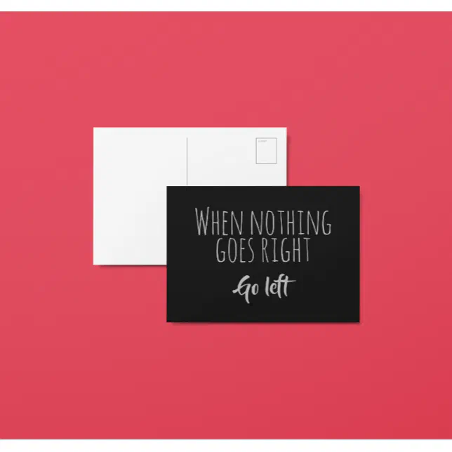 When Nothing Goes Right Go Left Quote Postcard | Zazzle