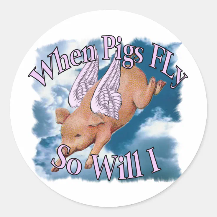 When Pigs Fly Classic Round Sticker | Zazzle