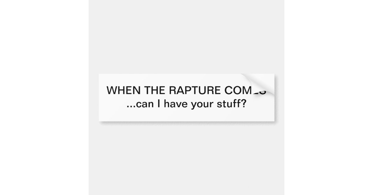 WHEN THE RAPTURE COMES BUMPER STICKER | Zazzle