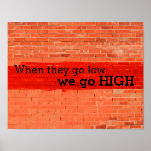 "When they go low, we go high." Customizable Poster | Zazzle