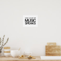 When Words Fail Music Speaks Poster | Zazzle