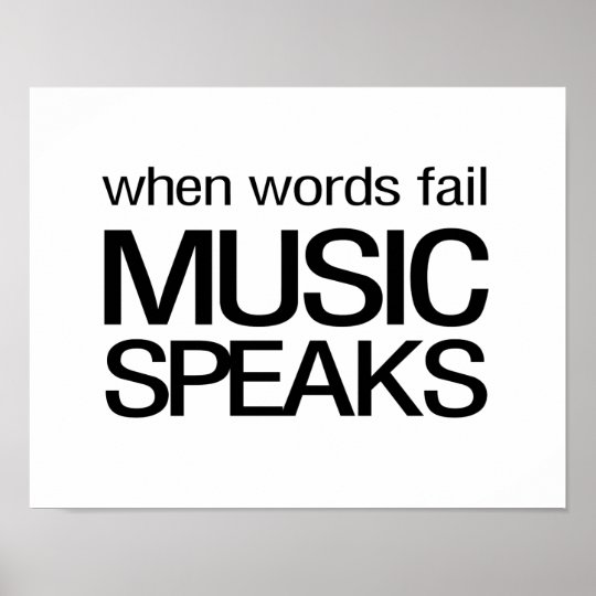 When Words Fail Music Speaks Poster | Zazzle.com