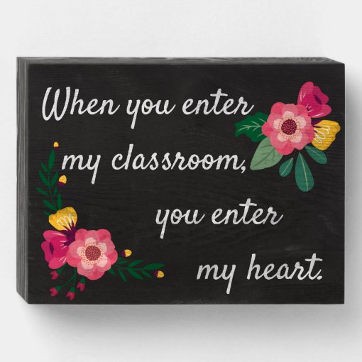 When you enter my classroom, you enter my heart wooden box sign | Zazzle