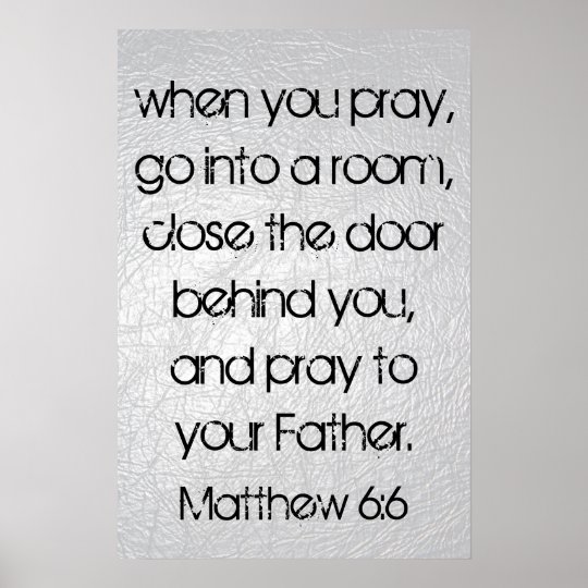 when you pray bible verse Matthew 6:6 Poster | Zazzle.com