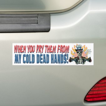 When You Pry Them From MY COLD DEAD Hands Bumper Sticker | Zazzle