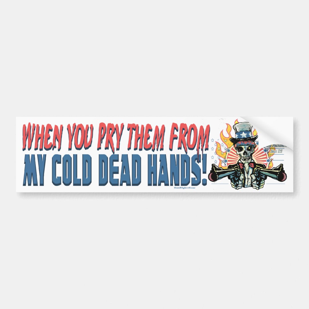 When You Pry Them From MY COLD DEAD Hands Bumper Sticker | Zazzle