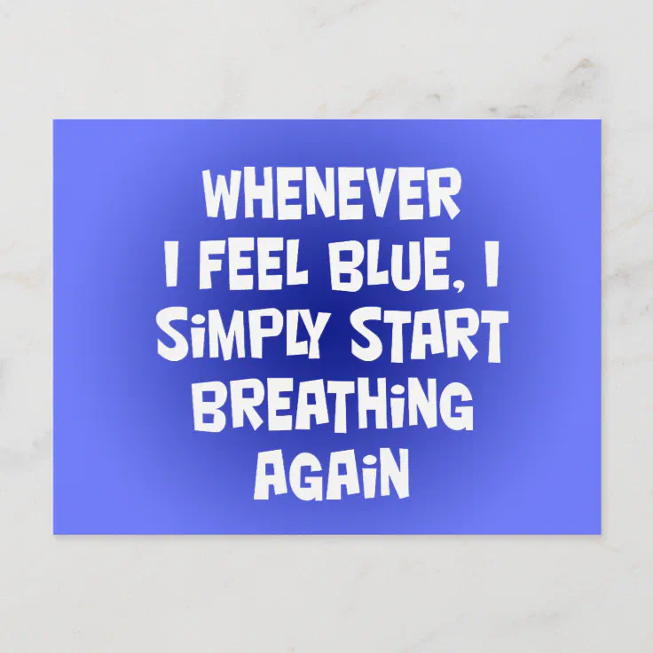 Whenever I feel blue Postcard | Zazzle