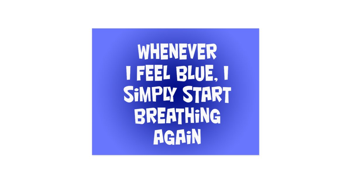 Whenever I feel blue Postcard | Zazzle.com