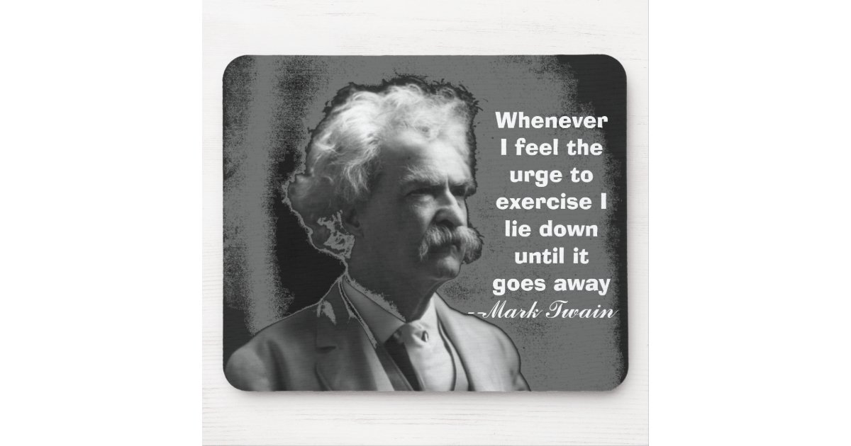 Whenever I feel the urge to exercise Mark Twain Mouse Pad | Zazzle