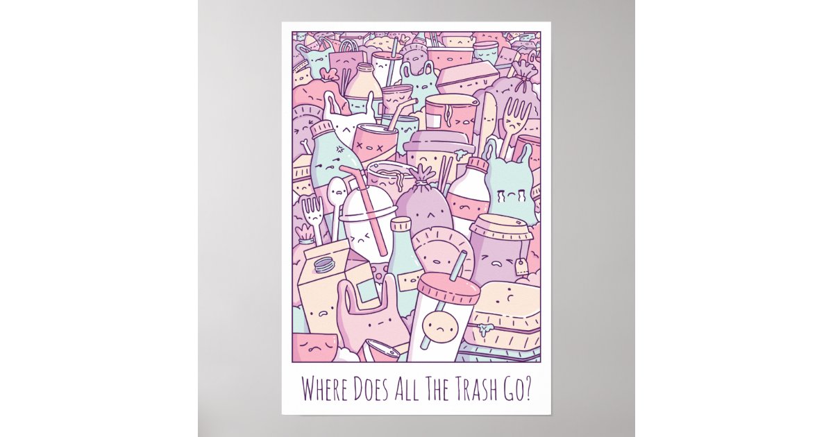 Where Does All The Trash Go Poster | Zazzle
