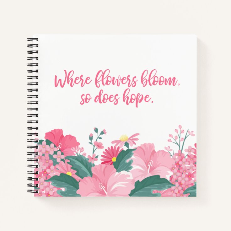 Where Flowers Bloom So Does Hope Quote | Notebook | Zazzle