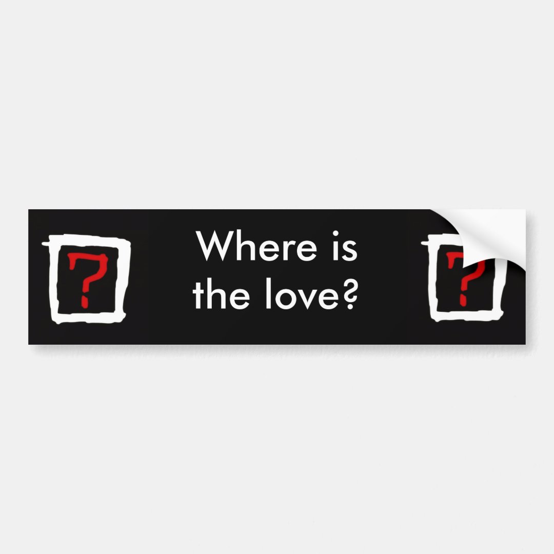 Where is the love bumper sticker | Zazzle