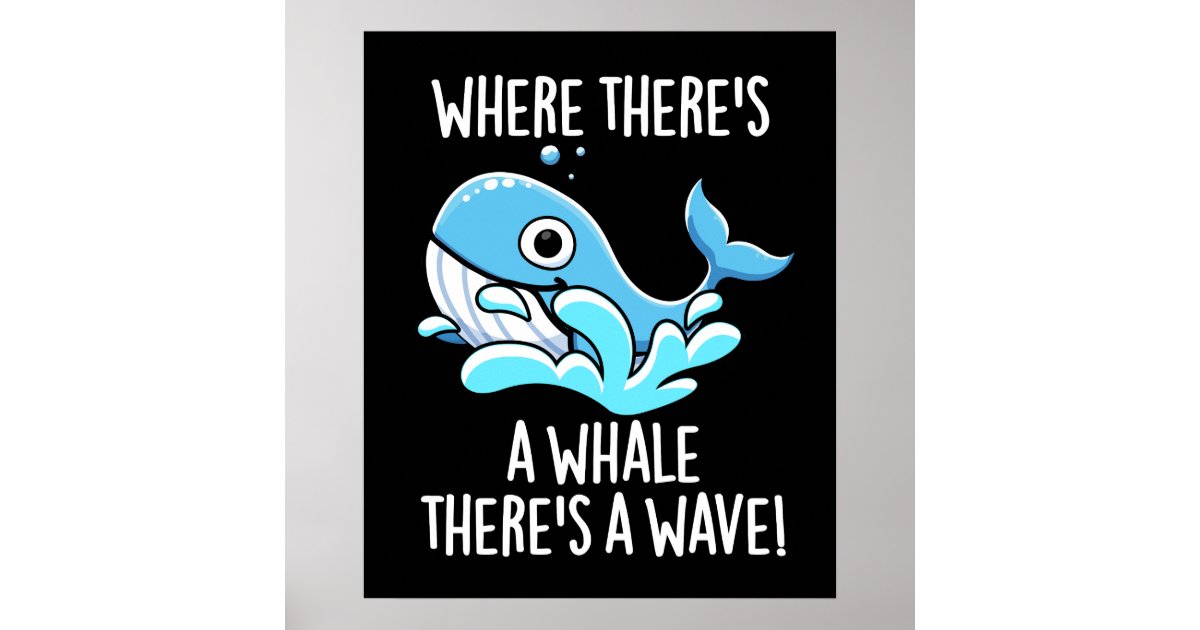 Where There's A Whale There's A Wave Dark BG Poster | Zazzle