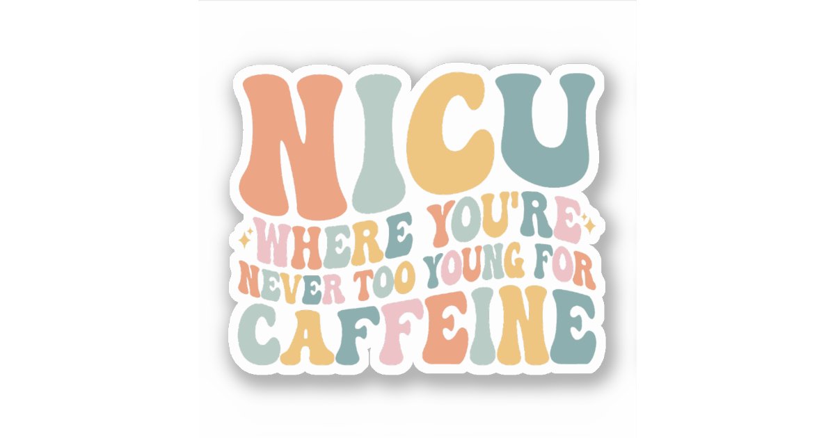 Where You're Never Too Young For Caffeine NICU Sticker | Zazzle