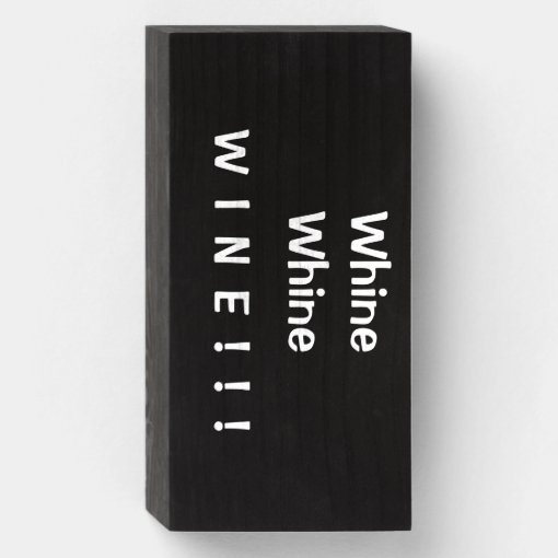 "Whine Whine WINE" Funny Wood Box Sign | Zazzle