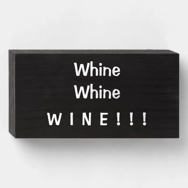 "Whine Whine WINE" Funny Wood Box Sign | Zazzle