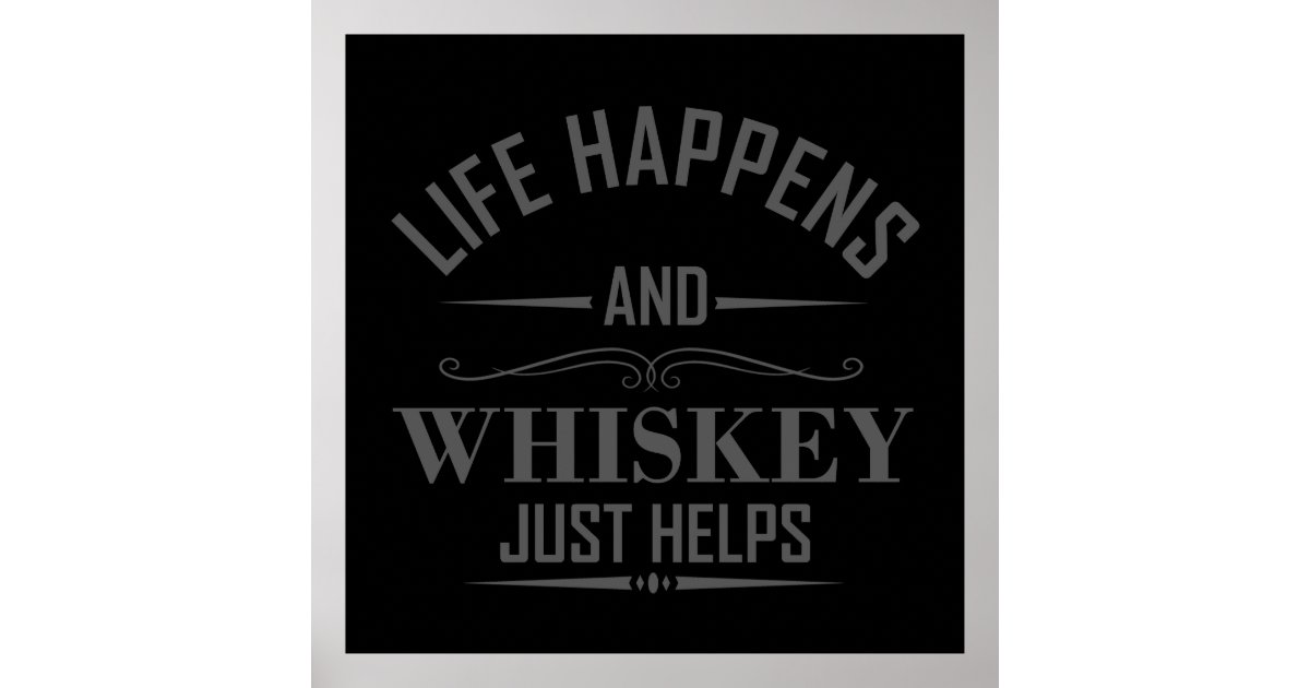 Whiskey helps funny drinking alcohol sayings poster | Zazzle