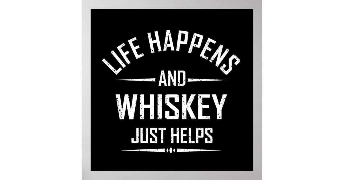 Whiskey helps funny quotes drink alcohol sayings poster | Zazzle