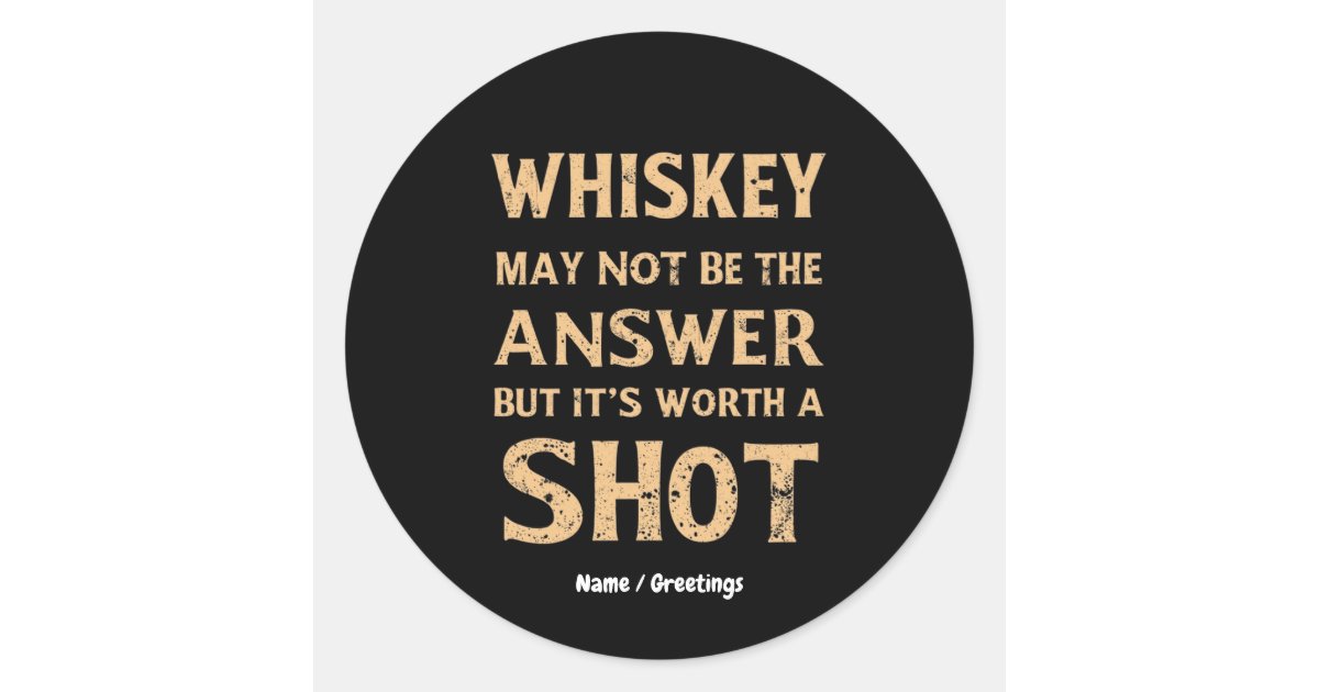 Whiskey May Not Be the Answer, But It’s Worth a Sh Classic Round ...