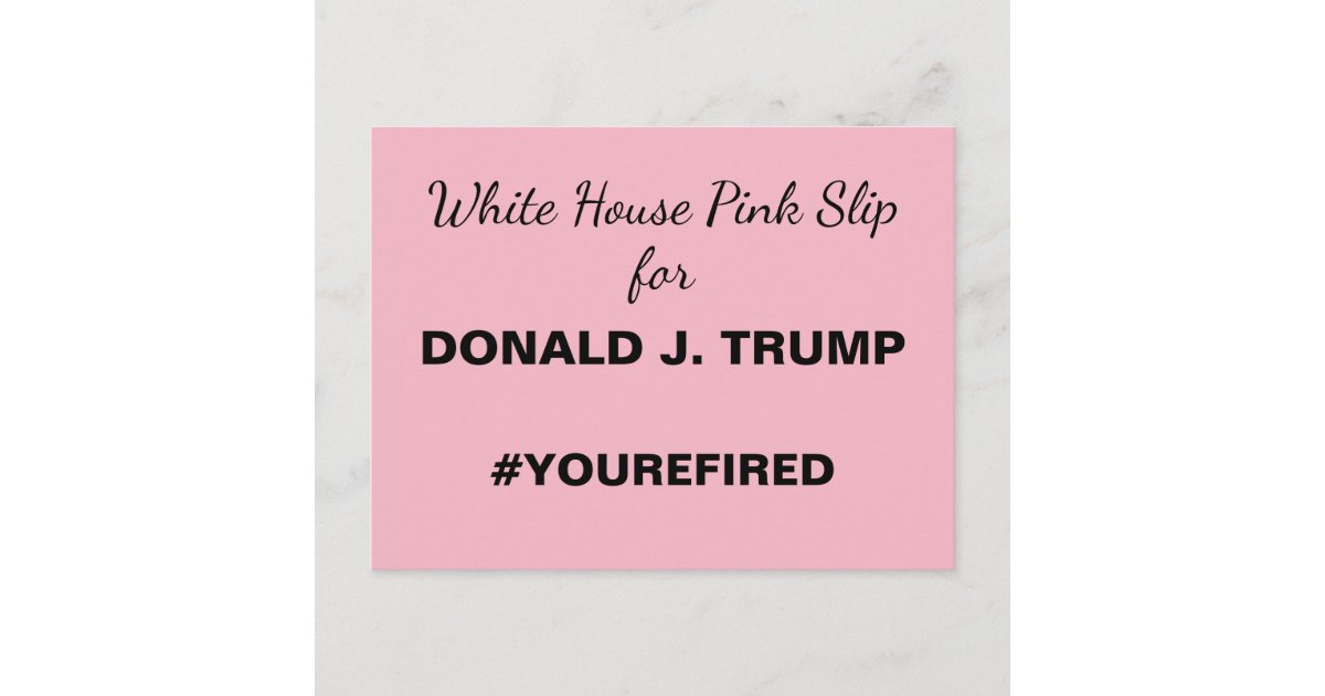 White House Pink Slip for Trump Resistance Postcard | Zazzle
