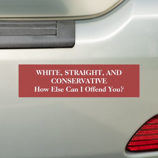 White, Straight, and Conservative Bumper Sticker | Zazzle