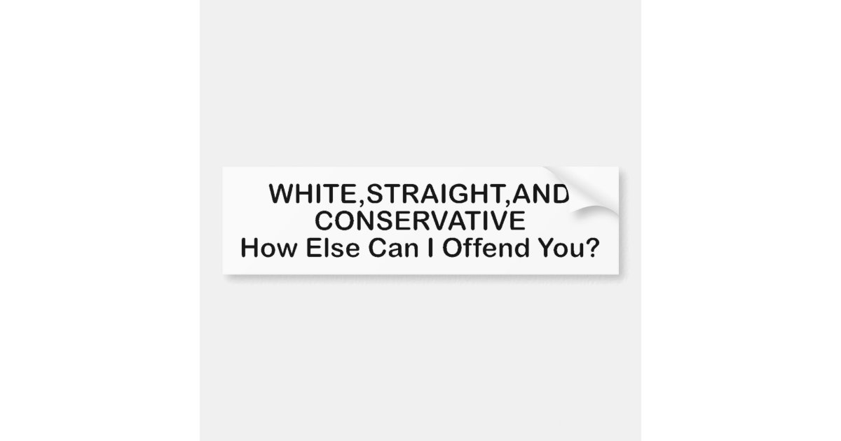White, Straight, and Conservative Bumper Sticker | Zazzle
