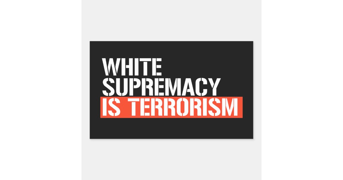 White supremacy is terrorism rectangular sticker | Zazzle