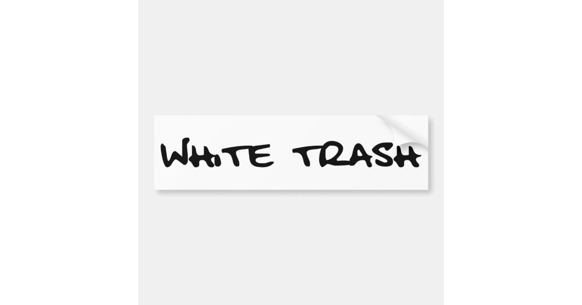 White Trash Bumper Sticker | Zazzle
