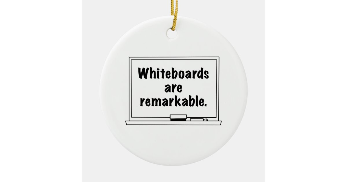 Whiteboards Are Remarkable Ceramic Ornament | Zazzle