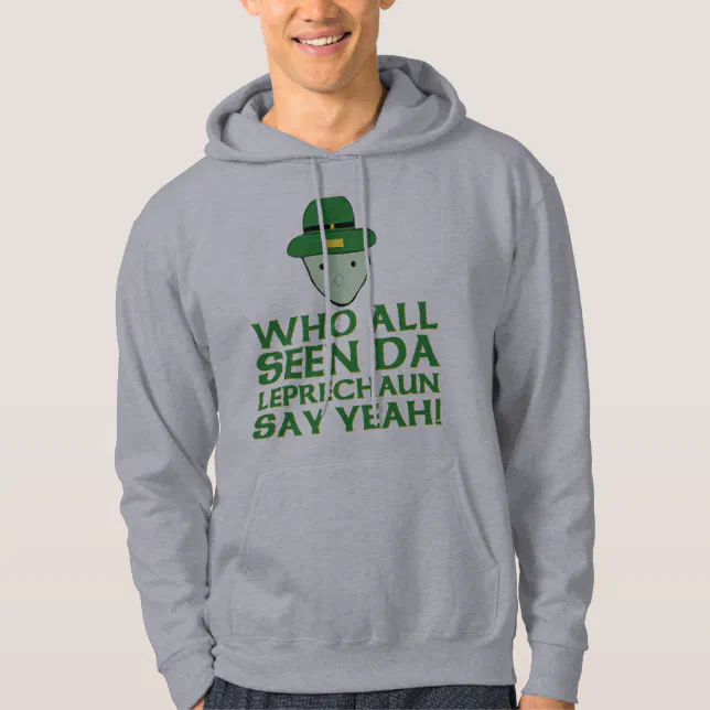 Who All Seen Da Leprechaun Say Yeah Meme Hoodie | Zazzle