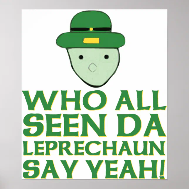 Who All Seen Da Leprechaun Say Yeah Meme Poster | Zazzle