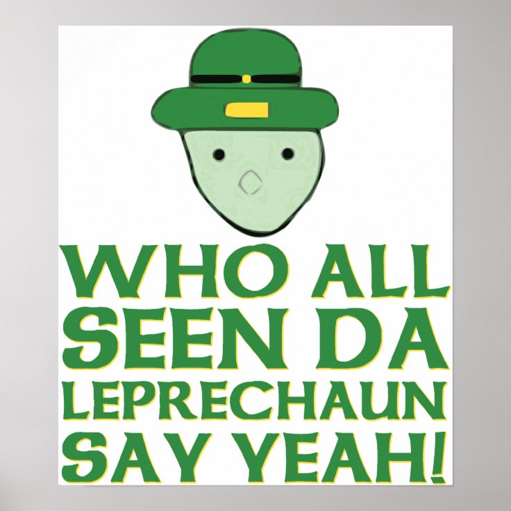 Who All Seen Da Leprechaun Say Yeah Meme Poster | Zazzle